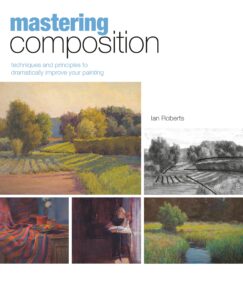 mastering composition: techniques and principles to dramatically improve your painting