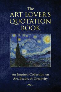 the art lover's quotation book: an inspired collection on art, beauty & creativity (little book. big idea.)