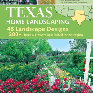 Texas Home Landscaping, 3rd Edition: 48 Landscape Designs, 200+ Plants & Flowers Best Suited to the Region (Creative Homeowner) Gardening Ideas, Plans, and Outdoor DIY Projects for TX and OK