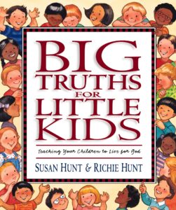 big truths for little kids: teaching your children to live for god