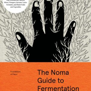 The Noma Guide to Fermentation: Including koji, kombuchas, shoyus, misos, vinegars, garums, lacto-ferments, and black fruits and vegetables (Foundations of Flavor)