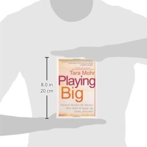 Playing Big: Practical Wisdom for Women Who Want to Speak Up, Create, and Lead