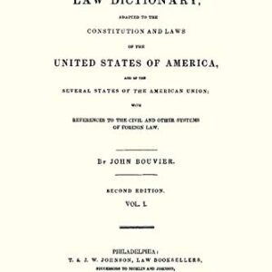 A Law Dictionary: Adapted to the Constitution and Laws of the United States of American Union; with references to the civil and other systems of foreign law