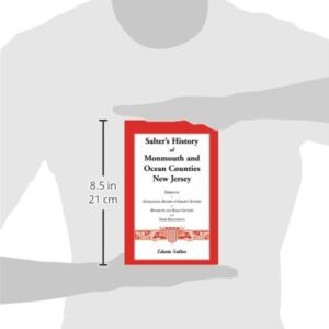 Salter�s History of Monmouth and Ocean Counties New Jersey, Embracing a Genealogical Record of Earliest Settlers in Monmouth and Ocean Counties and Their Descendants