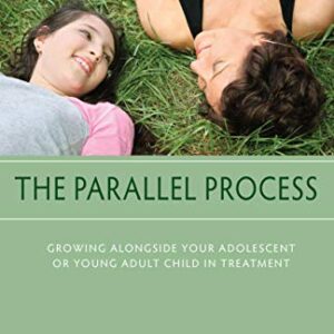 The Parallel Process: Growing Alongside Your Adolescent or Young Adult Child in Treatment