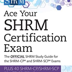 Ace Your SHRM Certification Exam: The OFFICIAL SHRM Study Guide for the SHRM-CP® and SHRM-SCP® Exams