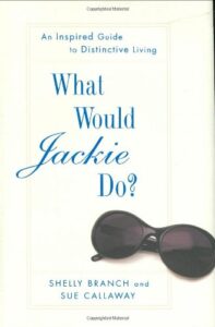 what would jackie do? an inspired guide to distinctive living