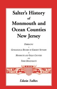 salter�s history of monmouth and ocean counties new jersey, embracing a genealogical record of earliest settlers in monmouth and ocean counties and their descendants