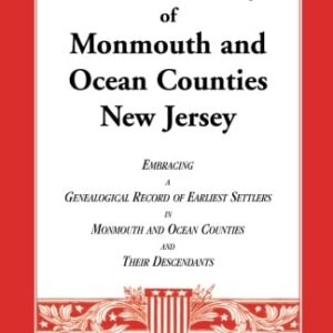 Salter�s History of Monmouth and Ocean Counties New Jersey, Embracing a Genealogical Record of Earliest Settlers in Monmouth and Ocean Counties and Their Descendants