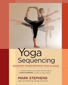 yoga sequencing: designing transformative yoga classes