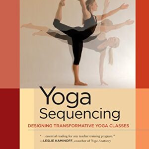 Yoga Sequencing: Designing Transformative Yoga Classes