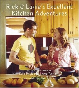 rick and lanie's excellent kitchen adventures: recipes and stories