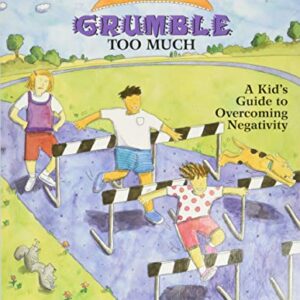 What to Do When You Grumble Too Much: A Kid's Guide to Overcoming Negativity (What-to-Do Guides for Kids Series)