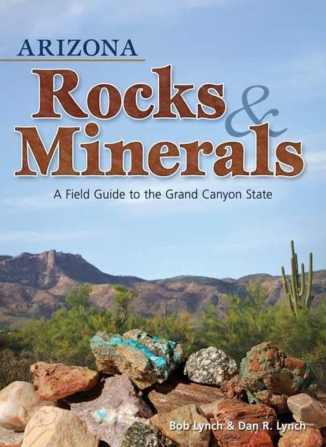 Arizona Rocks & Minerals: A Field Guide to the Grand Canyon State (Rocks & Minerals Identification Guides)