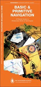 basic & primitive navigation: a folding pocket guide to wilderness skills & techniques (pathfinder outdoor survival guide series)