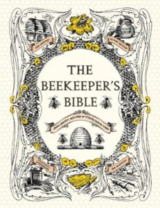 the beekeeper's bible: bees, honey, recipes & other home uses