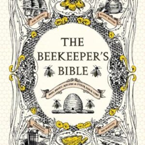 The Beekeeper's Bible: Bees, Honey, Recipes & Other Home Uses