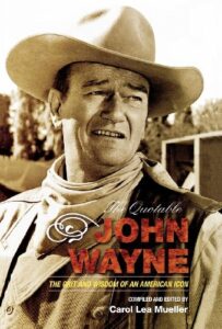 the quotable john wayne: the grit and wisdom of an american icon