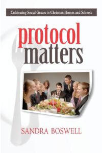 protocol matters: cultivating social graces in christian homes and schools: cultivating social graces in christian homes and schools