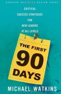 the first 90 days: critical success strategies for new leaders at all levels