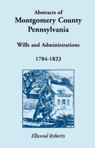 abstracts of montgomery county, pennsylvania wills 1784-1823