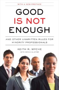 good is not enough: and other unwritten rules for minority professionals