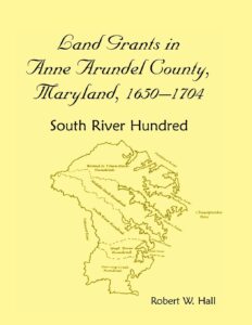 land grants in anne arundel county, maryland, 1650-1704: south river hundred