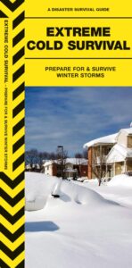 extreme cold survival: prepare for & survive winter storms (outdoor recreation and survival)