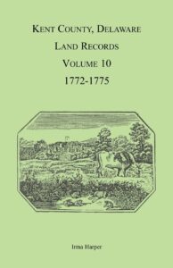 kent county, delaware land records, volume 10: 1772-1775