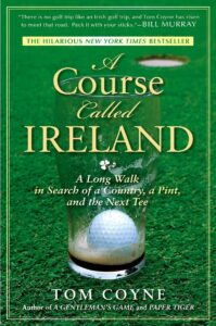 a course called ireland: a long walk in search of a country, a pint, and the next tee