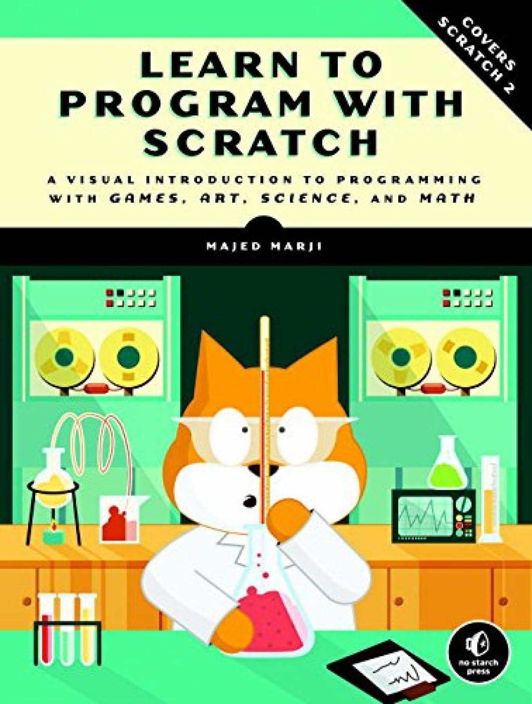 Learn to Program with Scratch: A Visual Introduction to Programming with Games, Art, Science, and Math