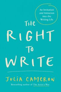 the right to write: an invitation and initiation into the writing life (artist's way)