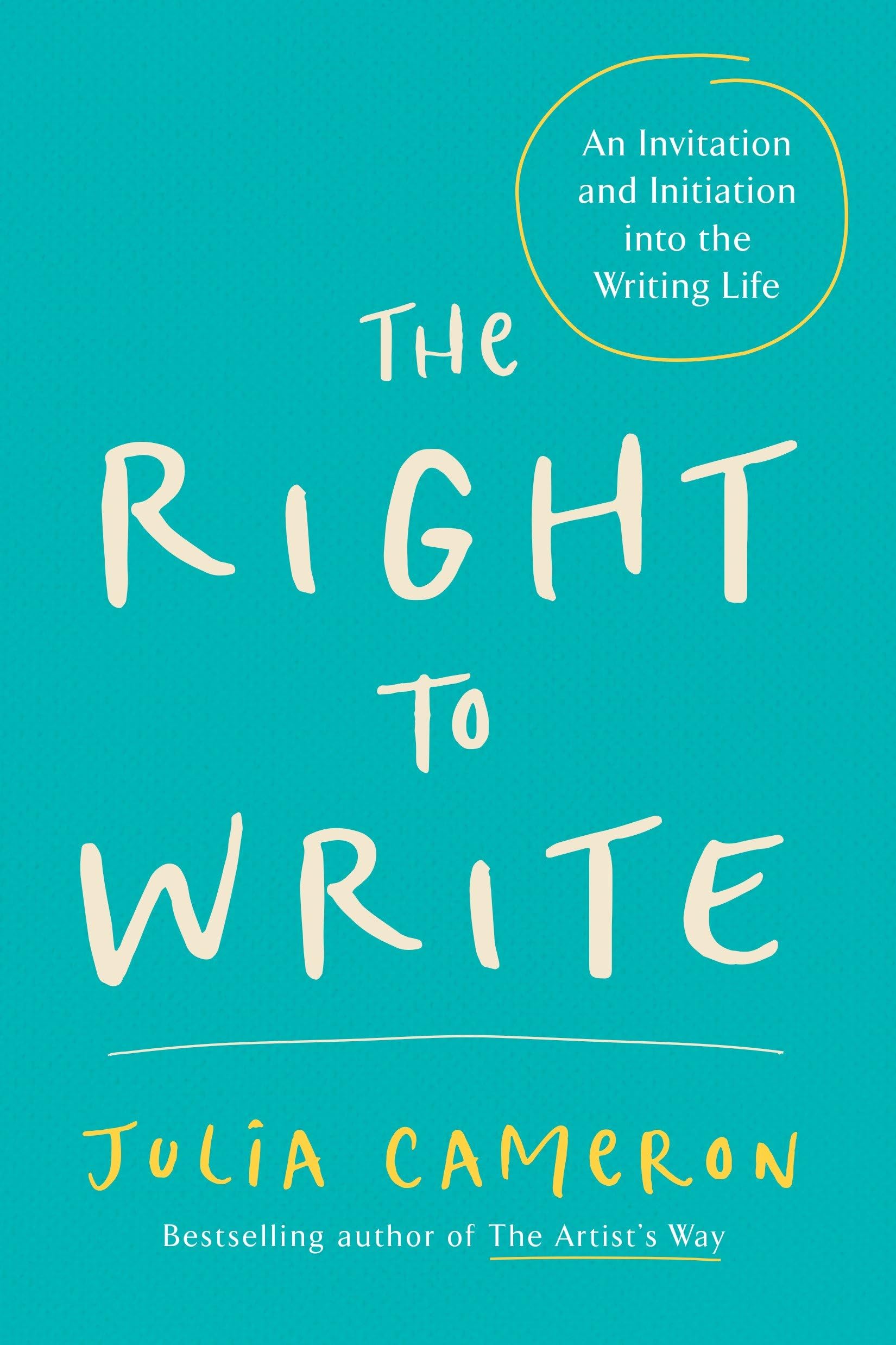 The Right to Write: An Invitation and Initiation into the Writing Life (Artist's Way)