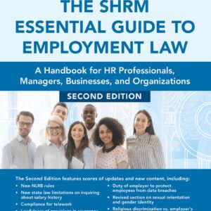 The SHRM Essential Guide to Employment Law, Second Edition: A Handbook for HR Professionals, Managers, Businesses, and Organizations