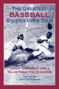 the greatest baseball stories ever told: thirty unforgettable tales from the diamond