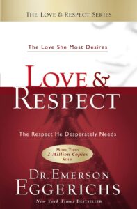 love & respect: the love she most desires; the respect he desperately needs