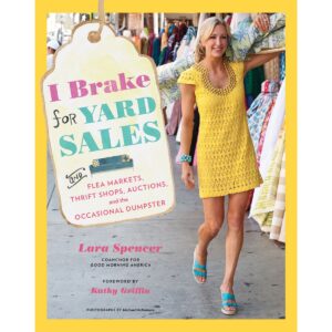 i brake for yard sales: and flea markets, thrift shops, auctions, and the occasional dumpster