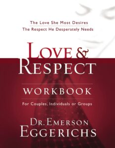 love and respect workbook: the love she most desires; the respect he desperately needs