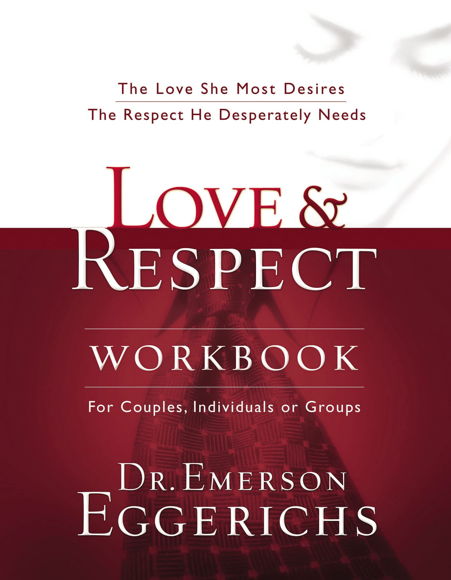 Love and Respect Workbook: The Love She Most Desires; The Respect He Desperately Needs