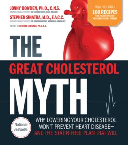 the great cholesterol myth now includes 100 recipes for preventing and reversing heart disease: why lowering your cholesterol won't prevent heart disease-and the statin-free plan that will