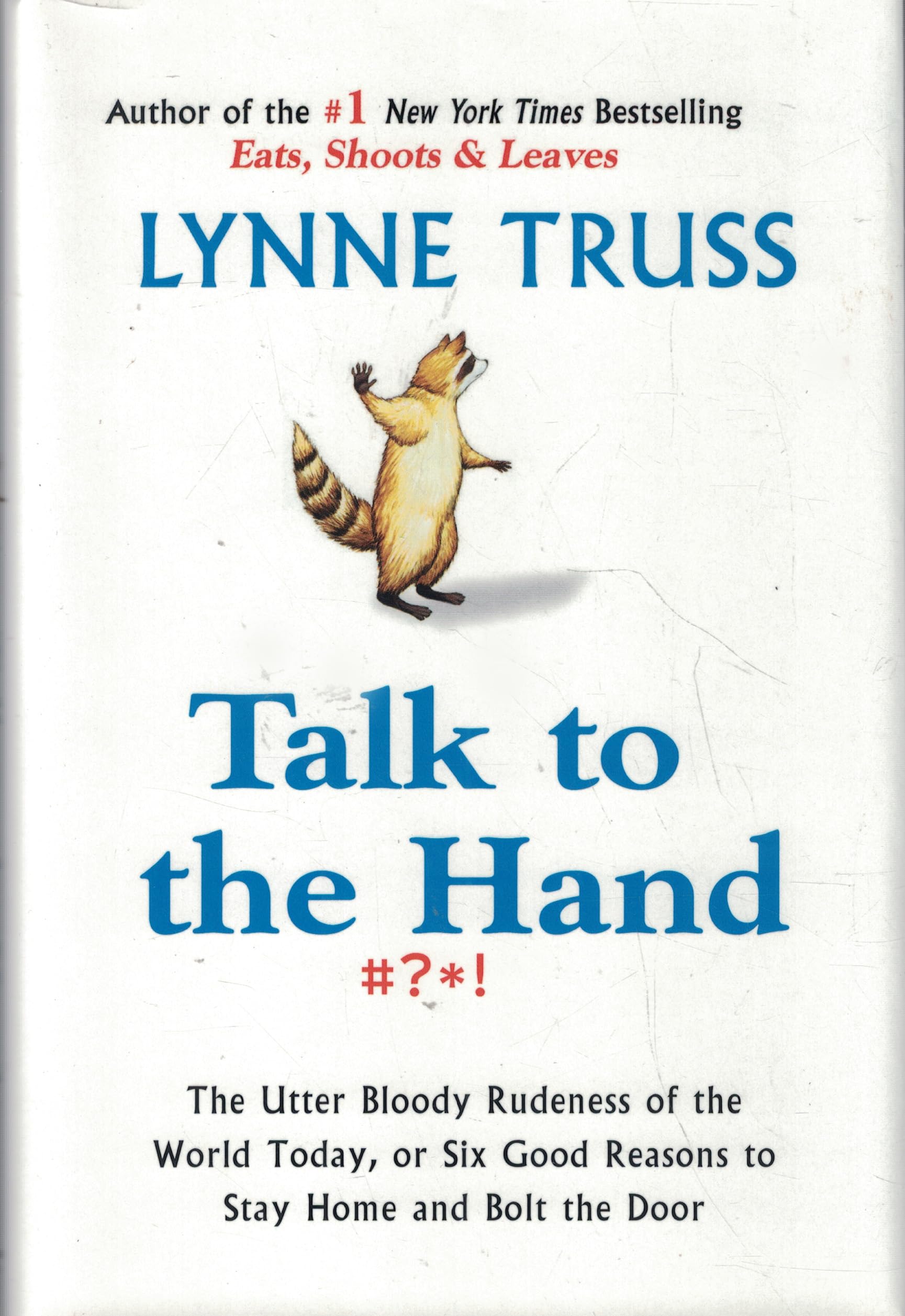 Talk to the Hand: The Utter Bloody Rudeness of the World Today, or Six Good Reasons to Stay Home and Bolt the Door