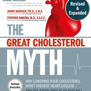 The Great Cholesterol Myth, Revised and Expanded: Why Lowering Your Cholesterol Won't Prevent Heart Disease--and the Statin-Free Plan that Will - National Bestseller