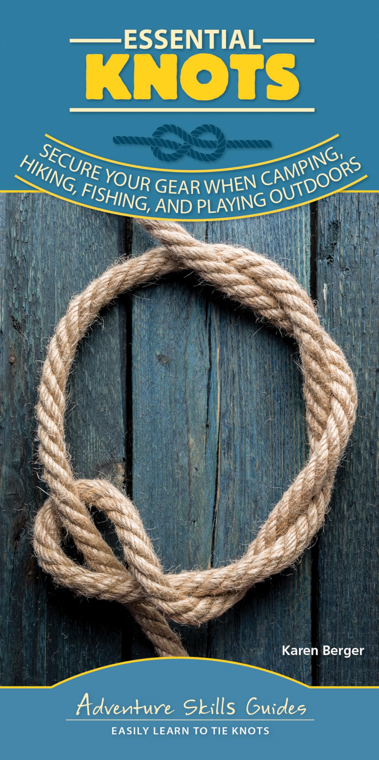 Essential Knots: Secure Your Gear When Camping, Hiking, Fishing, and Playing Outdoors (Adventure Skills Guides)