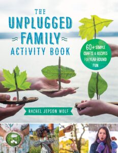 the unplugged family activity book: 60+ simple crafts and recipes for year-round fun