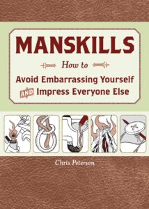 manskills: how to avoid embarrassing yourself and impress everyone else