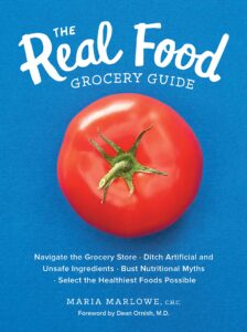 the real food grocery guide: navigate the grocery store, ditch artificial and unsafe ingredients, bust nutritional myths, and select the healthiest foods possible