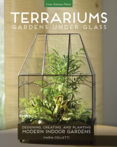 terrariums - gardens under glass: designing, creating, and planting modern indoor gardens