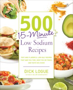 500 15-minute low sodium recipes: fast and flavorful low-salt recipes that save you time, keep you on track, and taste delicious