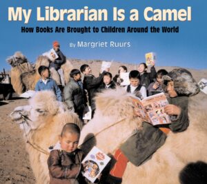 my librarian is a camel: how books are brought to children around the world