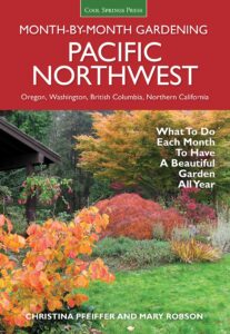 pacific northwest month-by-month gardening: what to do each month to have a beautiful garden all year